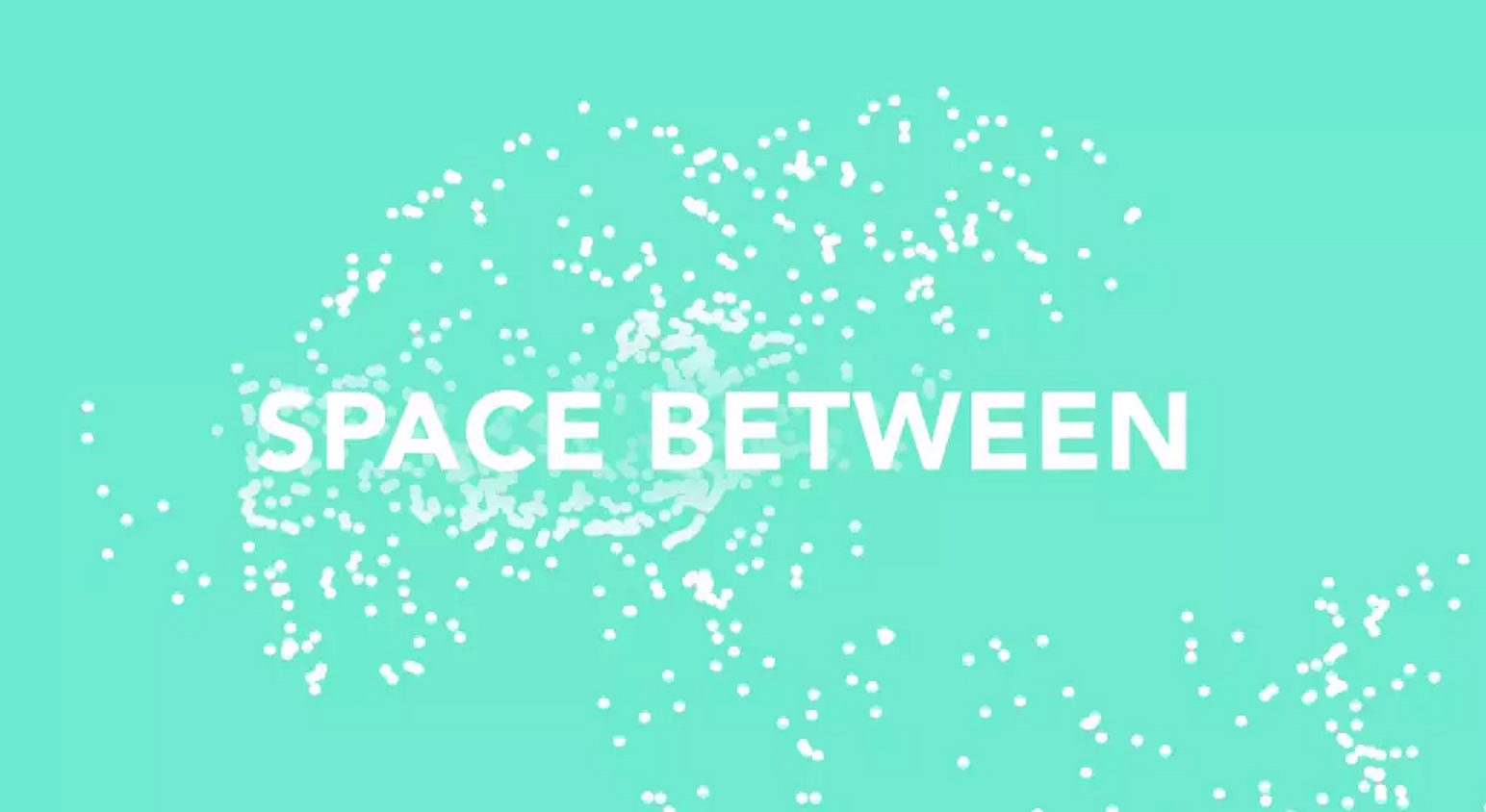 Space Between Overview Film | Space Between